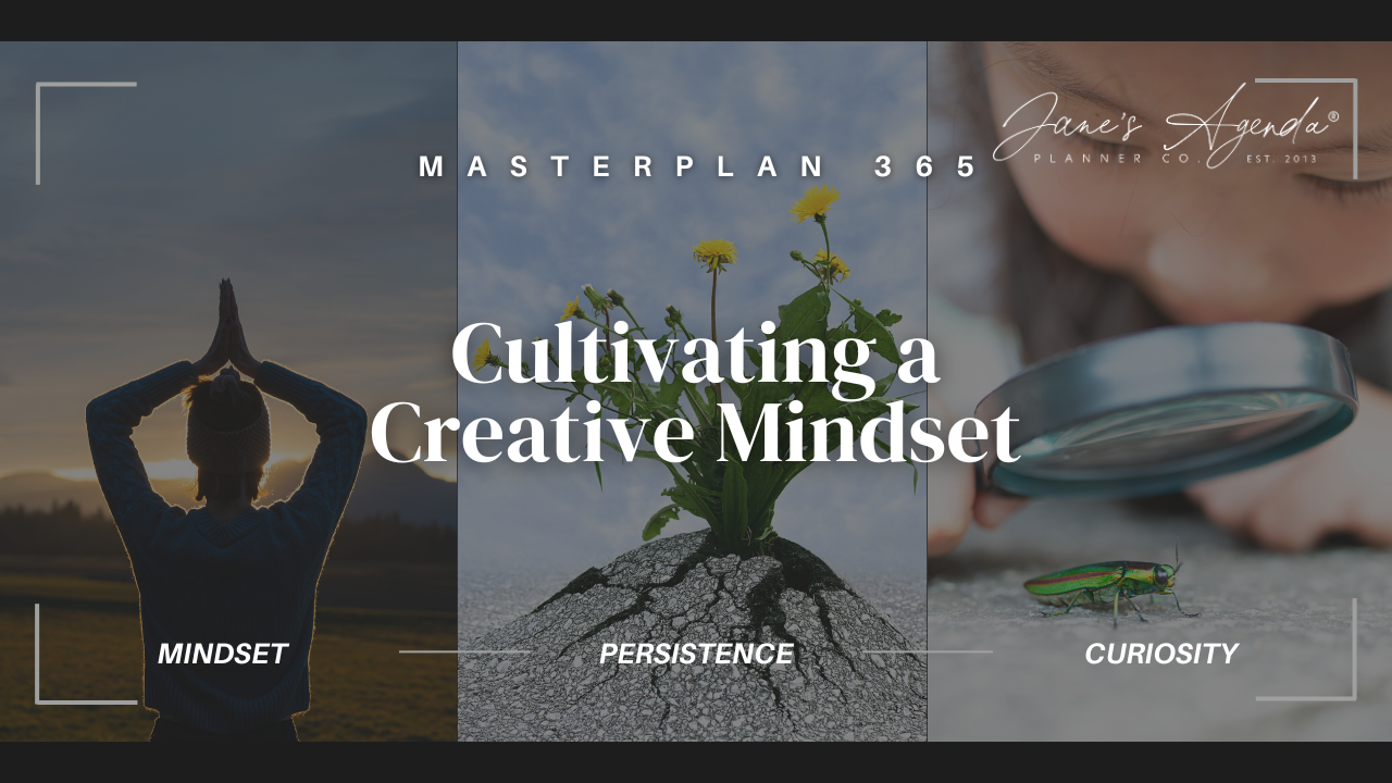 Cultivating a Creative Mindset | Masterplan 365 Week 07.1 – Jane's Agenda®