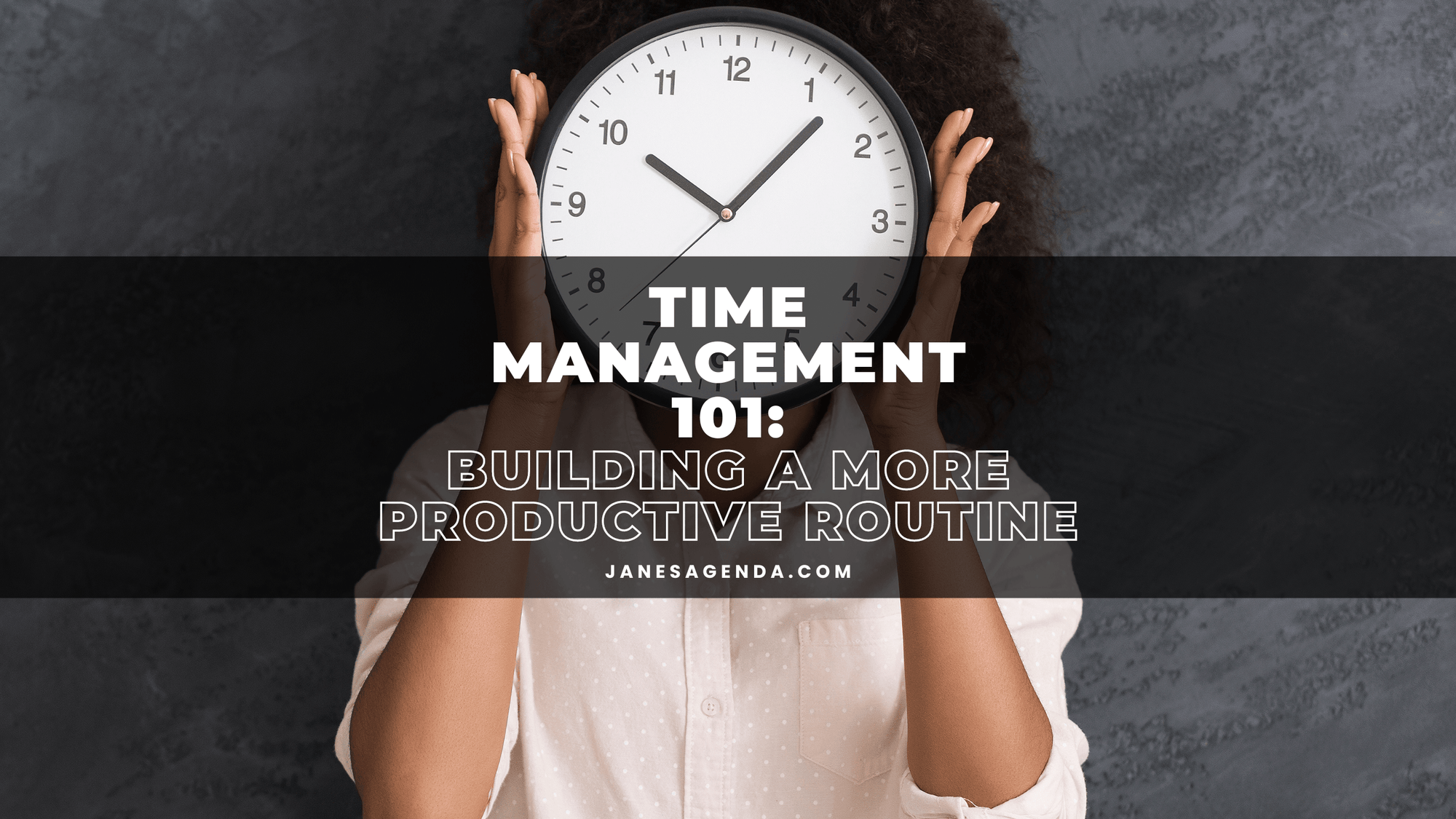 Time Management 101: Building a More Productive Routine